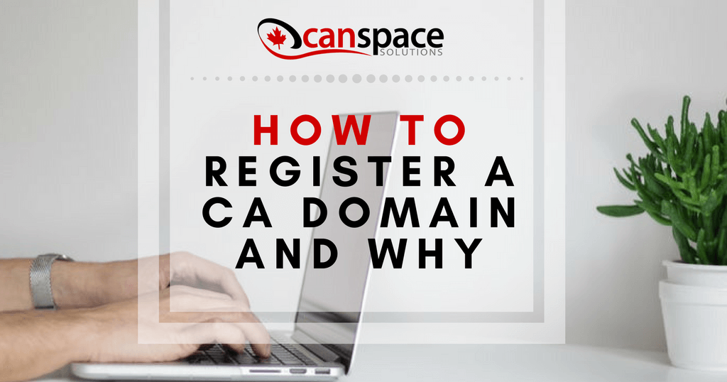 How to Register a ca Domain and Why | CanSpace Solutions