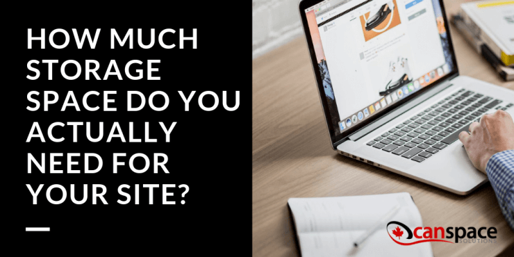 How Much Storage Space Do You Actually Need for Your Site? - Canada's ...