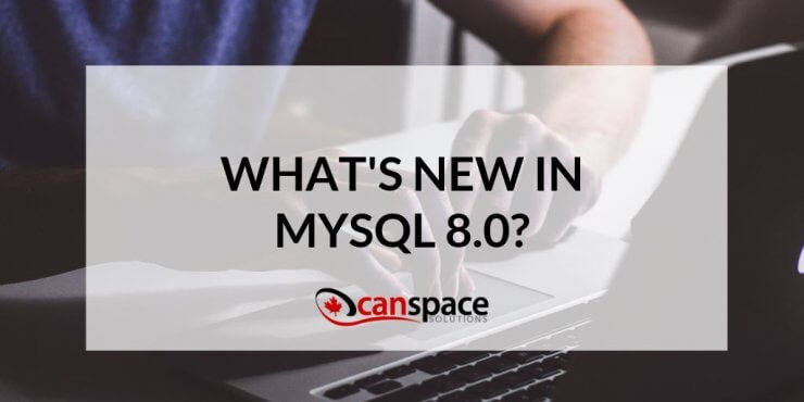 What's new in MySQL 8.0? - Canada's Leading Web Hosting and Domain Name ...