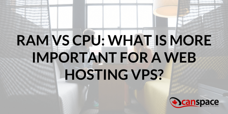 CPU vs. RAM: What is More Important for a VPS Web Hosting? - Canada's ...