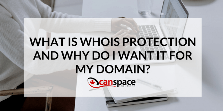 What is WHOIS Protection and Why Do I Want It for My Domain? - Canada's ...