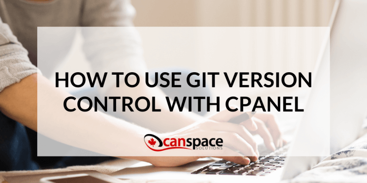 How to Use Git Version Control with cPanel - Canada's Leading Web ...