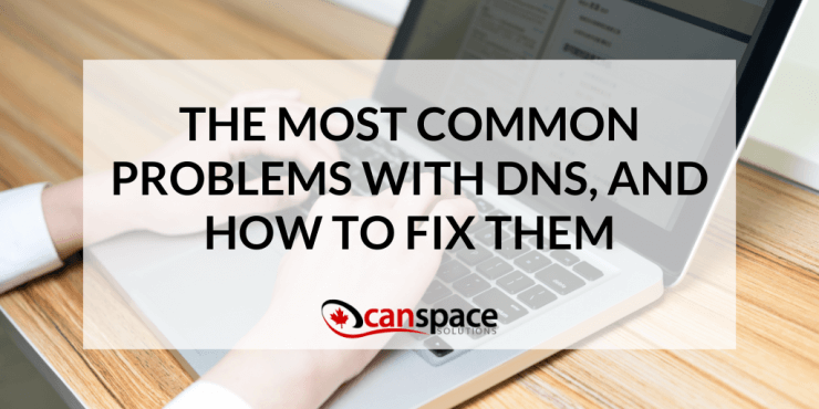 The Most Common Problems with DNS, and How to Fix Them - Canada's ...