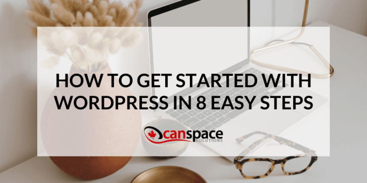 How to Get Started with WordPress in 8 Easy Steps - Canada's Leading ...