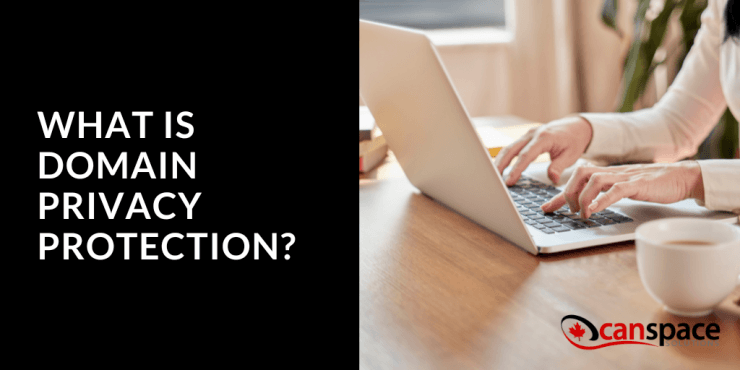 What Is Domain Privacy Protection? - Canada's Leading Web Hosting and ...