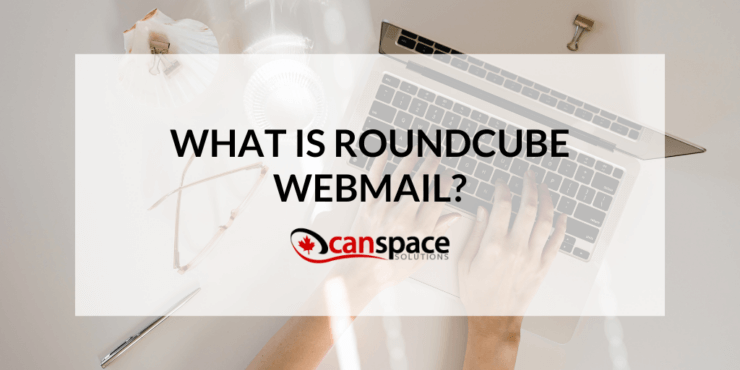 What Is Roundcube Webmail? - Canada's Leading Web Hosting and Domain Name Provider